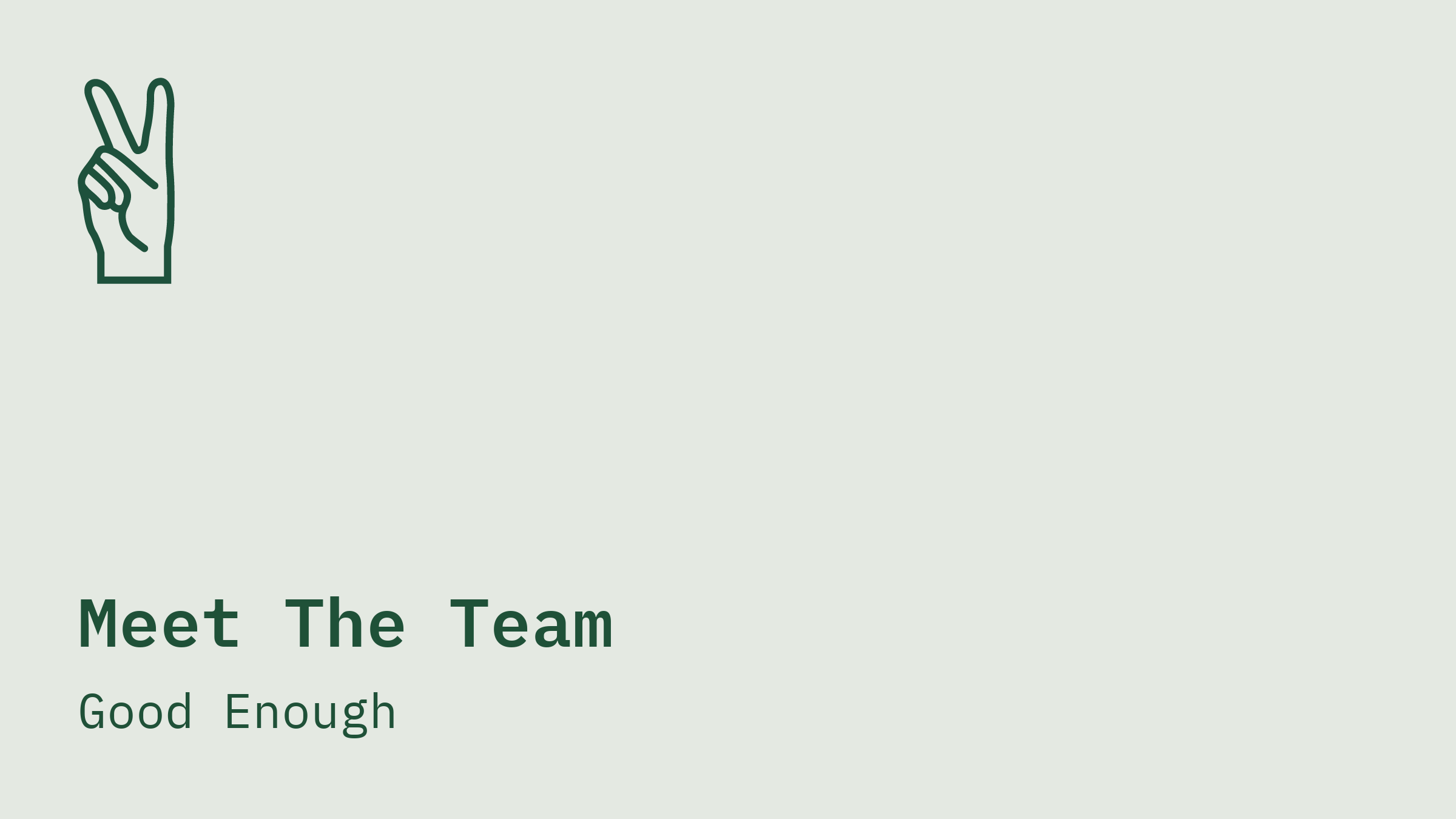 Meet The Team — Good Enough